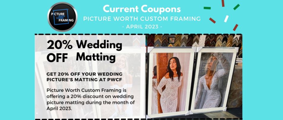 Current deal coupons! — Picture Worth Custom Framing